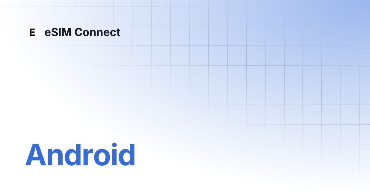Android | eSIM Connect Android | eSIM Connect